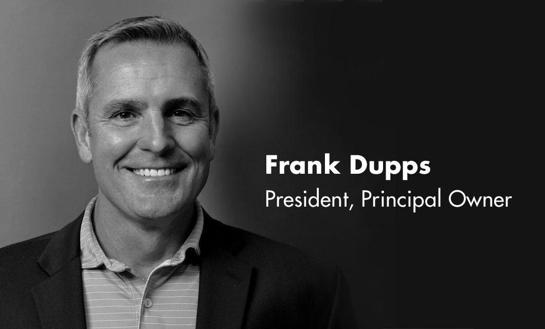 Frank Dupps - President, Principal Owner