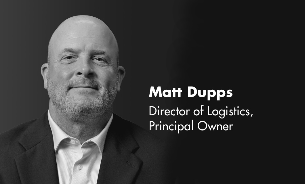 Matt Dupps - Director of Logistics, Principal Owner